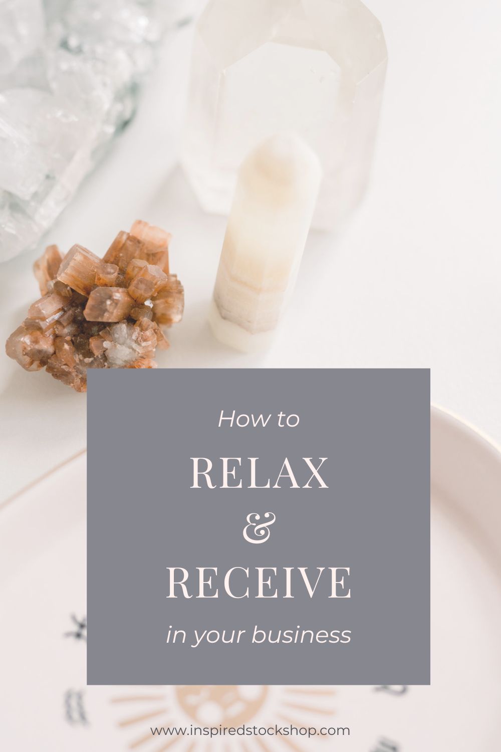 How to Relax and Receive in Your Business - Inspired Stock Shop